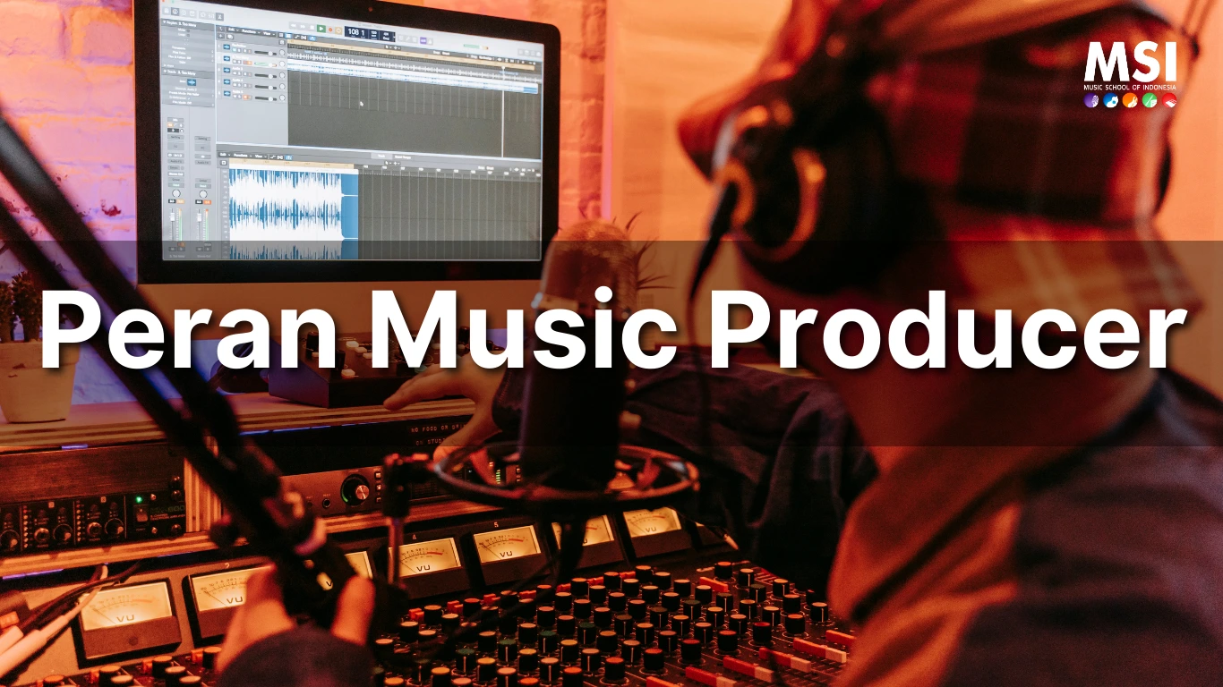 Peran Penting Music Producer - MSI #1 Sekolah Musik Kontemporer Standar ...